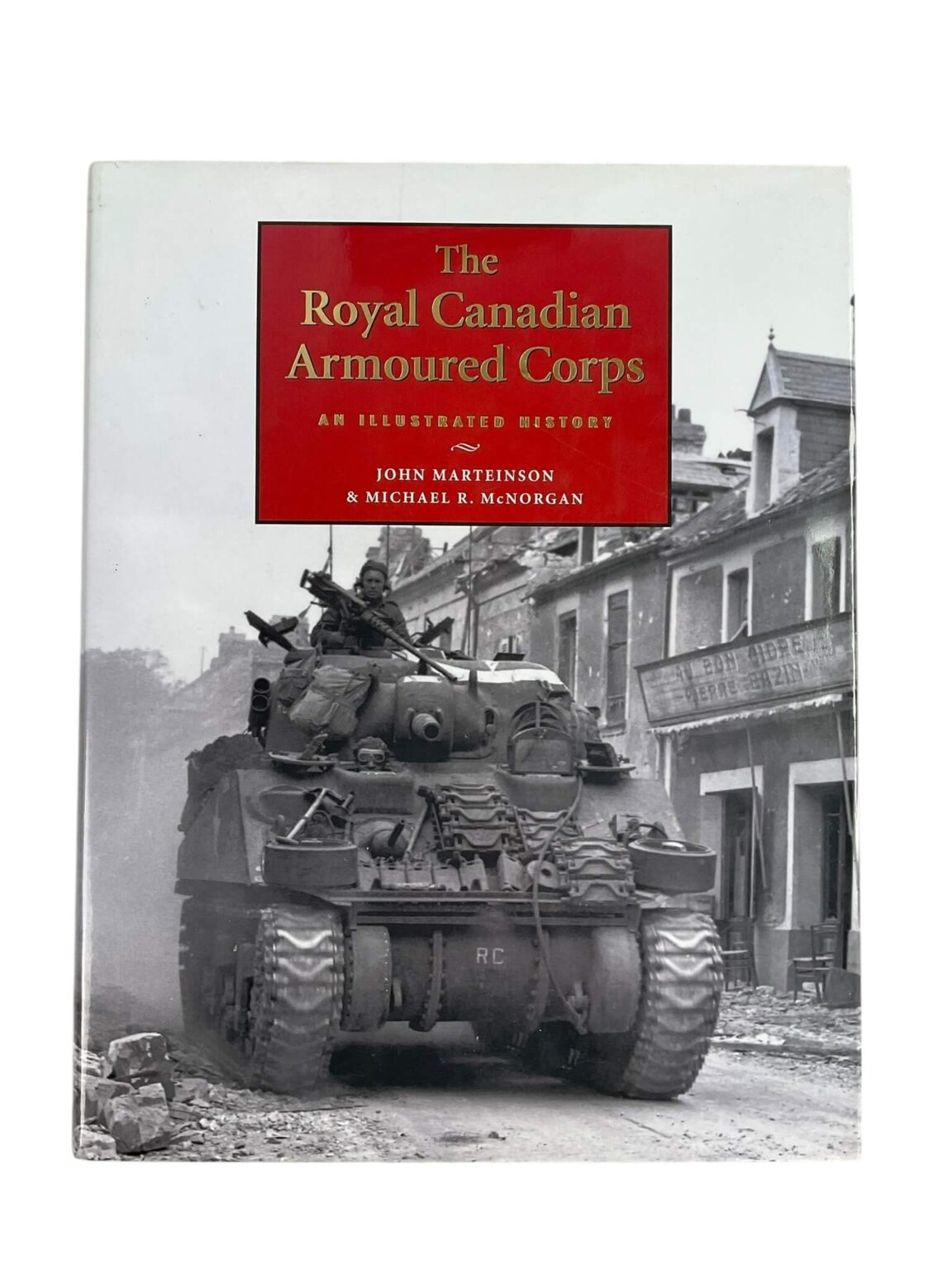 The Royal Canadian Armoured Corps An Illustrated History Used Hardcover ...